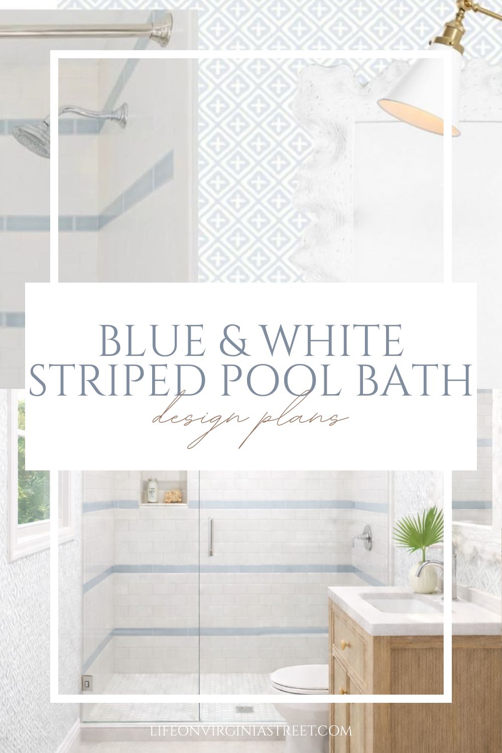 Blue & White Striped Pool Bath Design Plans - Life On Virginia Street